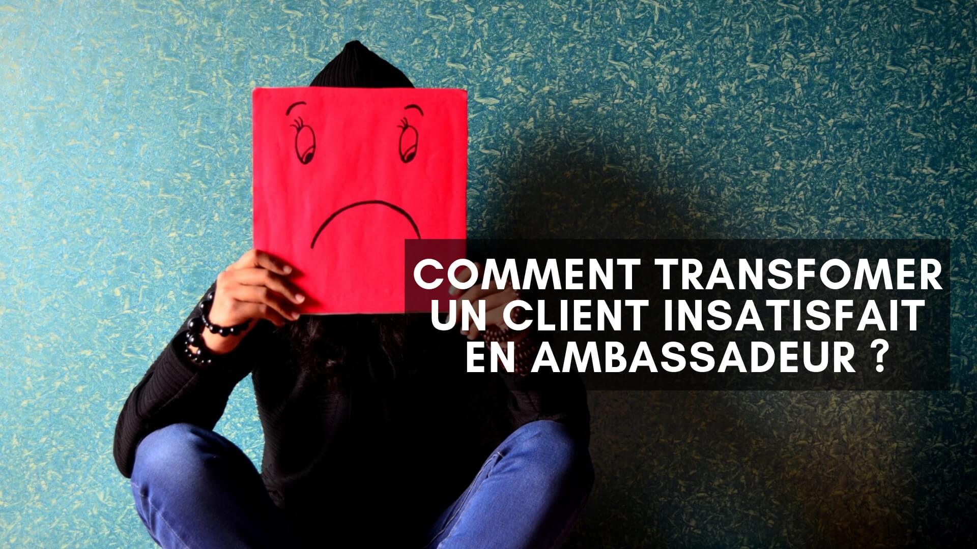 Client insatisfait : pourquoi les convertir en clients fidèles est ...